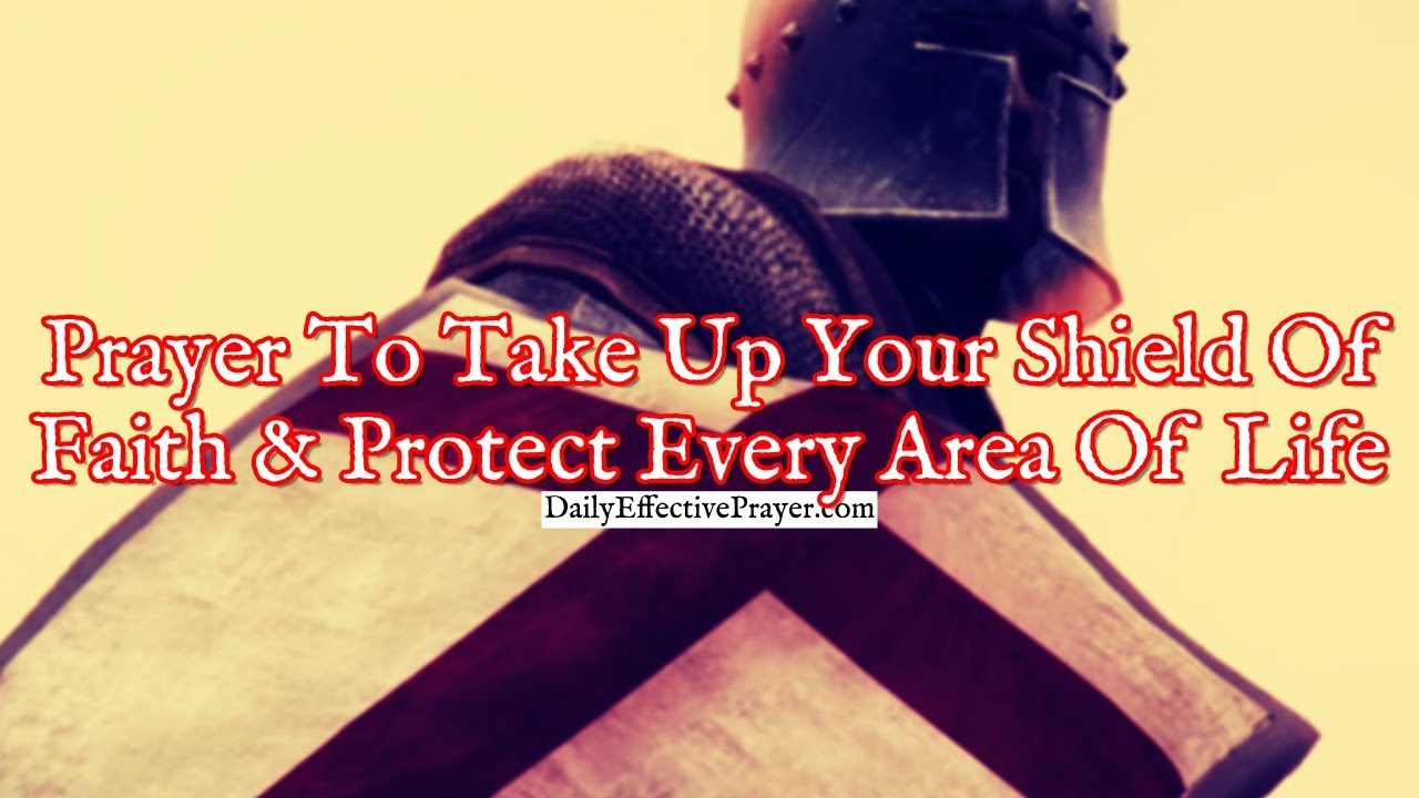 Prayer To Take Up Your Shield Of Faith and Protect Every Area Of Life ...