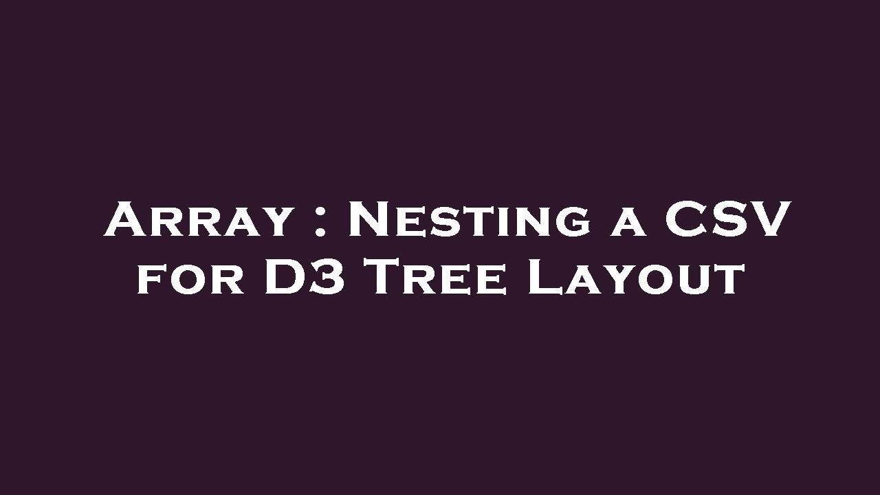 Array Nesting A Csv For D3 Tree Layout Youtube