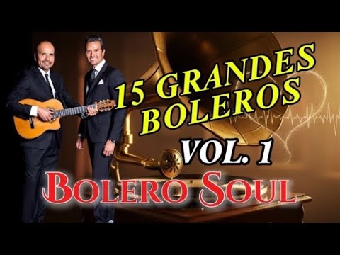 15 GRANDES BOLEROS VOL.1| BOLERO SOUL