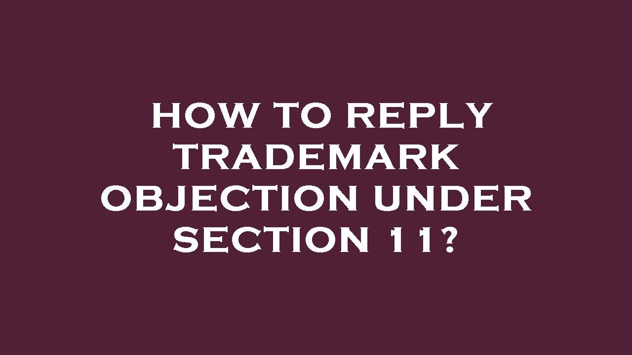 How to reply trademark objection under section 11? - YouTube
