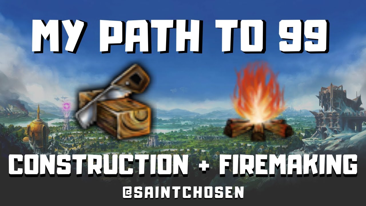 99 Construction & Firemaking | Saint Chosen | RuneScape (RS3) - YouTube