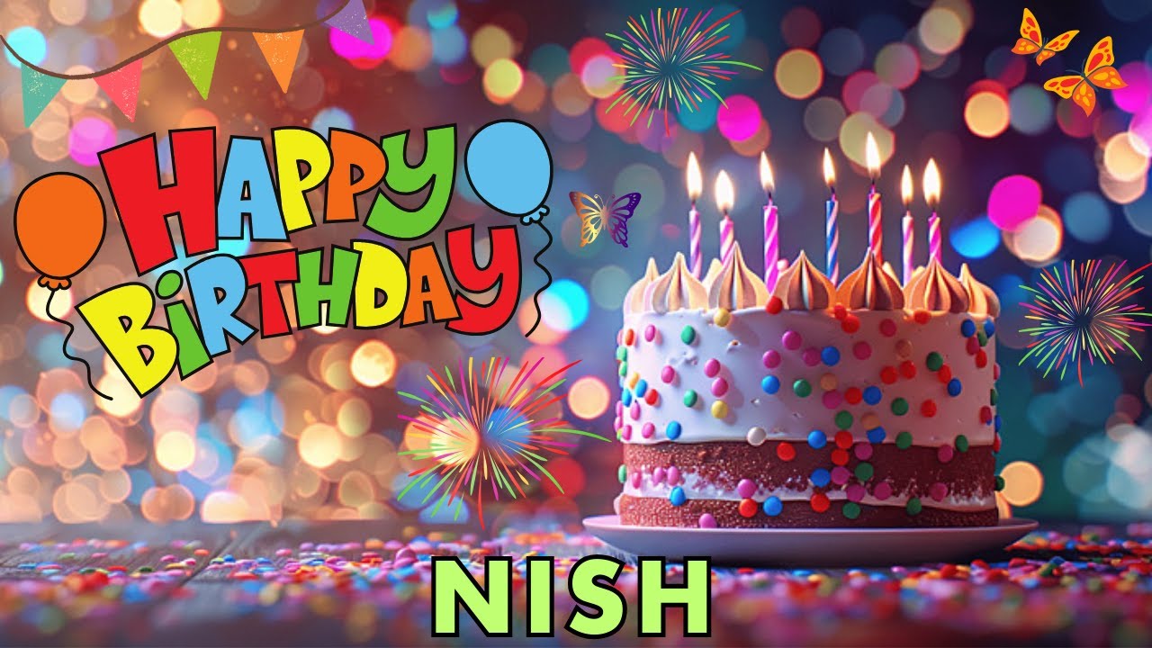 Happy Birthday Nish, Birthday Wishes, Birthday Song, hbd - YouTube