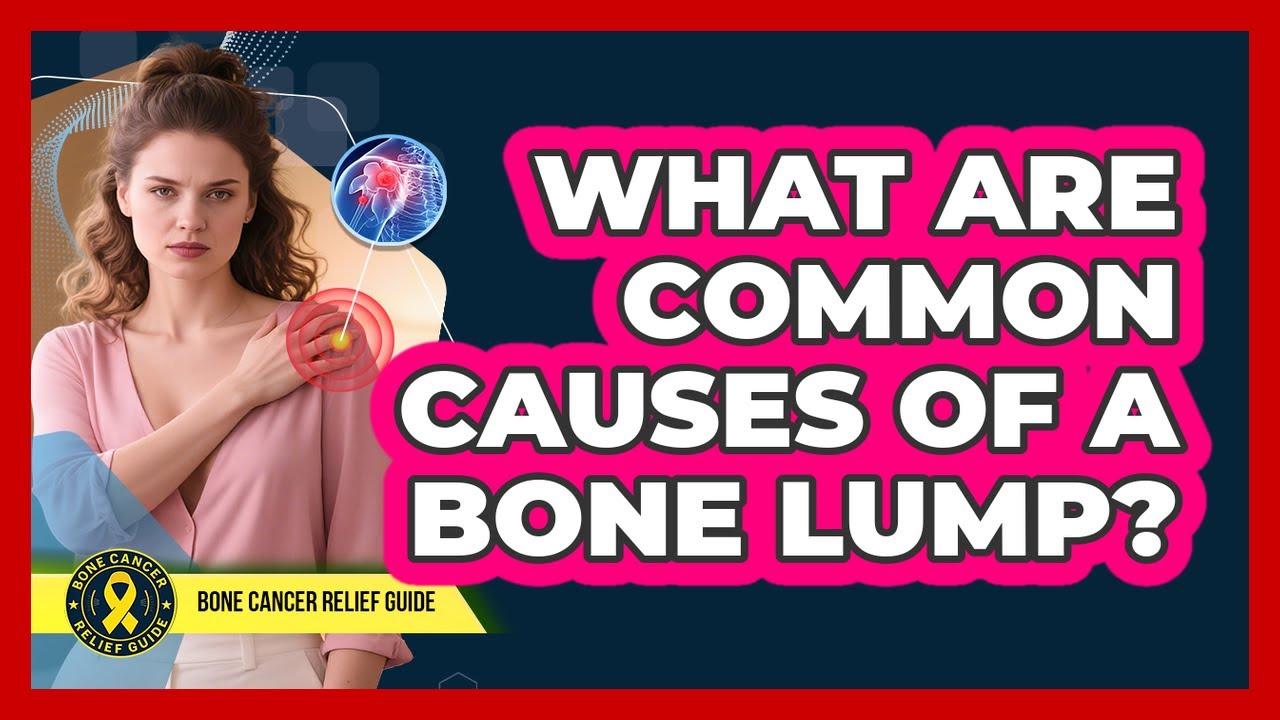 What Are Common Causes Of A Bone Lump? - YouTube
