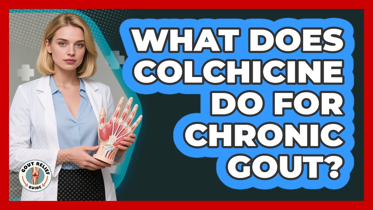 What Does Colchicine Do For Chronic Gout? - Gout Relief Guide - YouTube