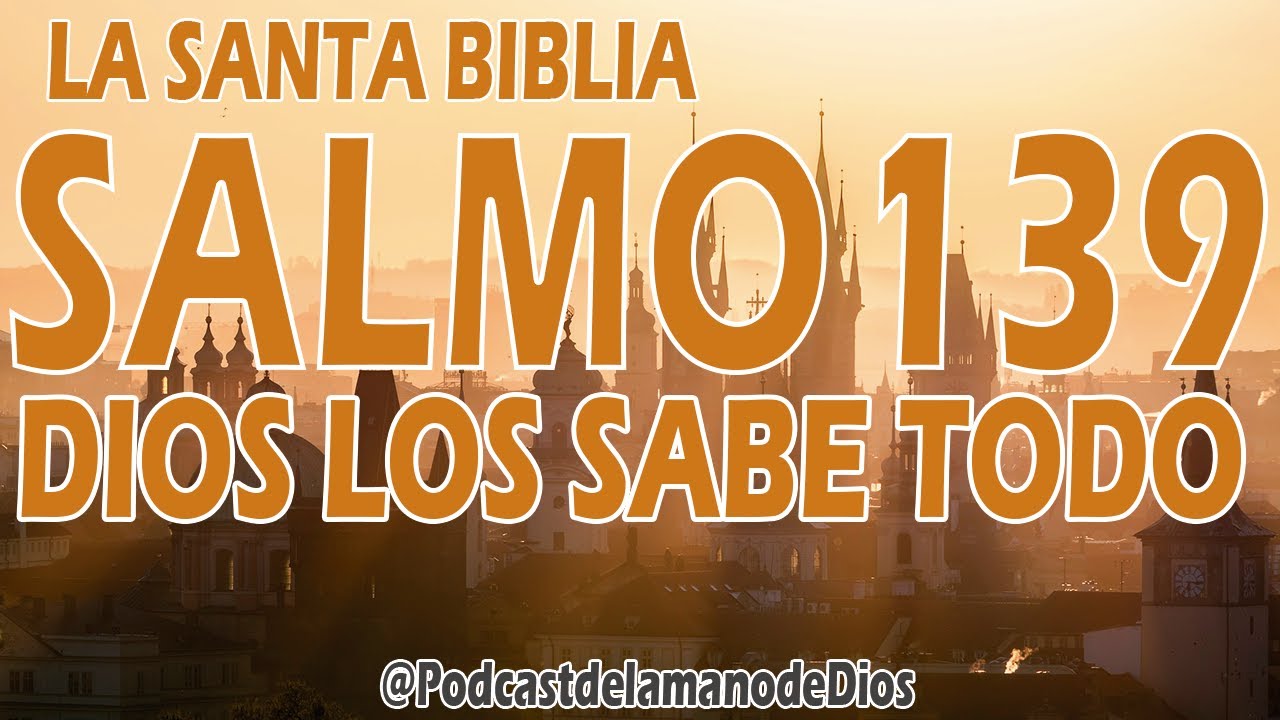 DIOS LO SABE TODO, SALMO 139 LA SANTA BIBLIA. - YouTube