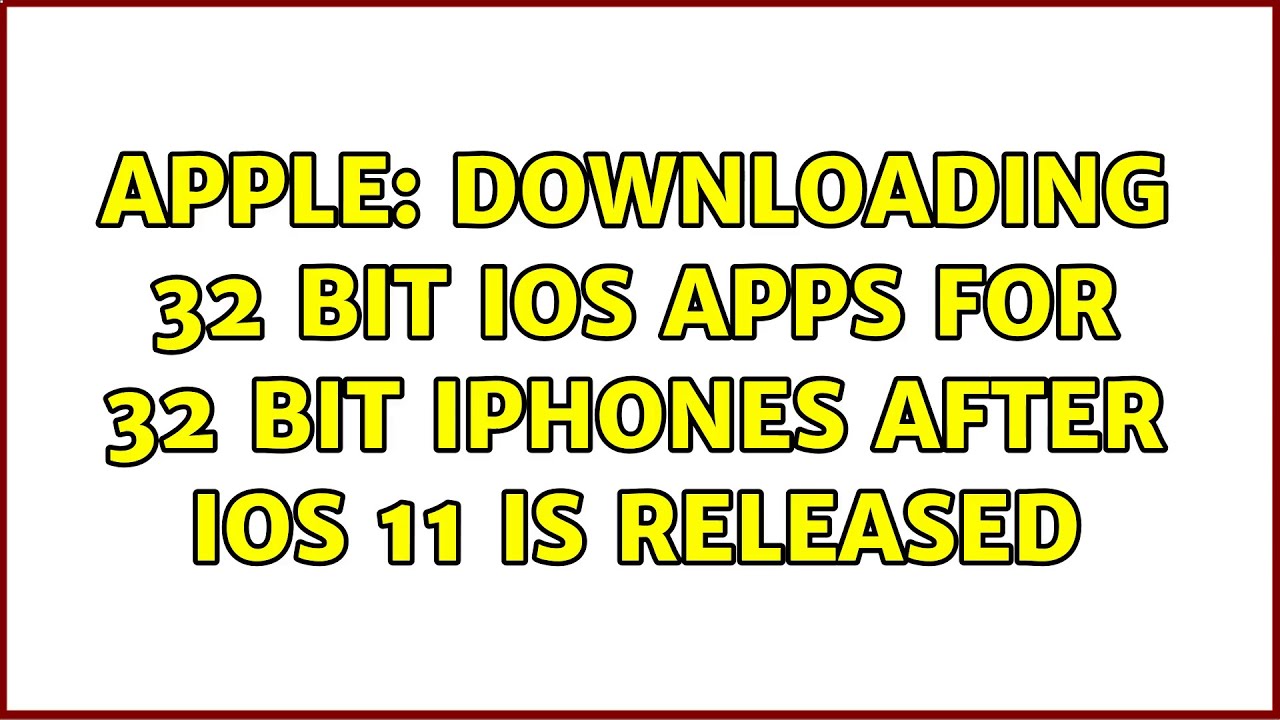 Apple: Downloading 32 bit iOS Apps for 32 bit iPhones after iOS 11 is ...