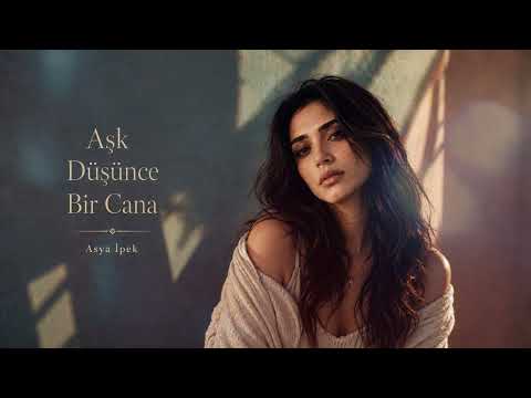 Aşk Düşünce Bir Cana - Asya İpek #türküler