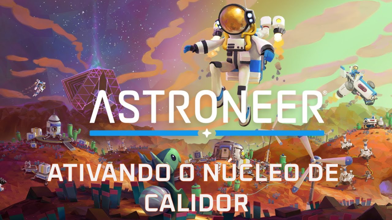 Astroneer - ATIVANDO O NÚCLEO DE CALIDOR - YouTube