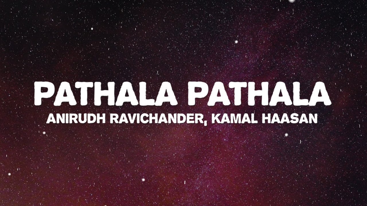 Anirudh Ravichander - Pathala Pathala (Lyrics) | Kamal Haasan | VIKRAM ...