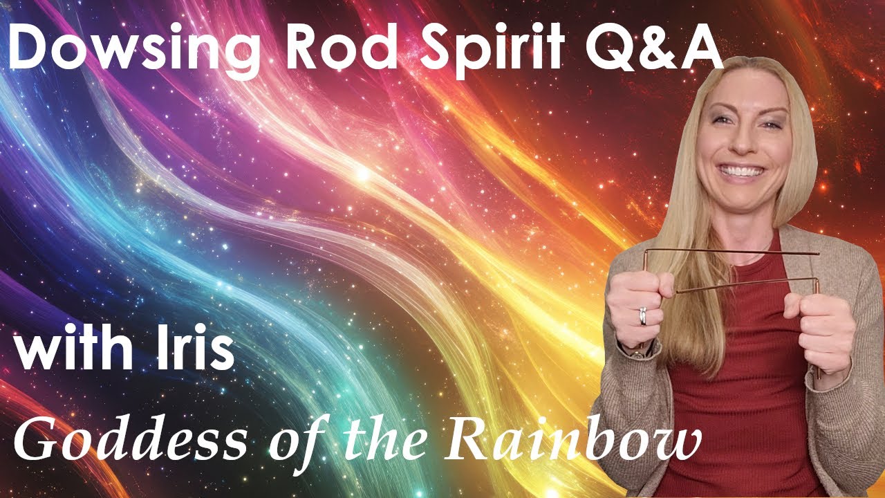 10 | Dowsing Rod Spirit Q&A Session - Iris | Goddess of the rainbow ...
