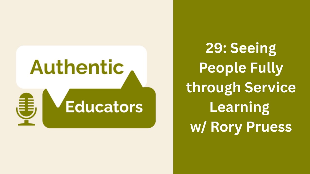 29: Seeing People Fully through Service-Learning w/ Rory Pruess - YouTube