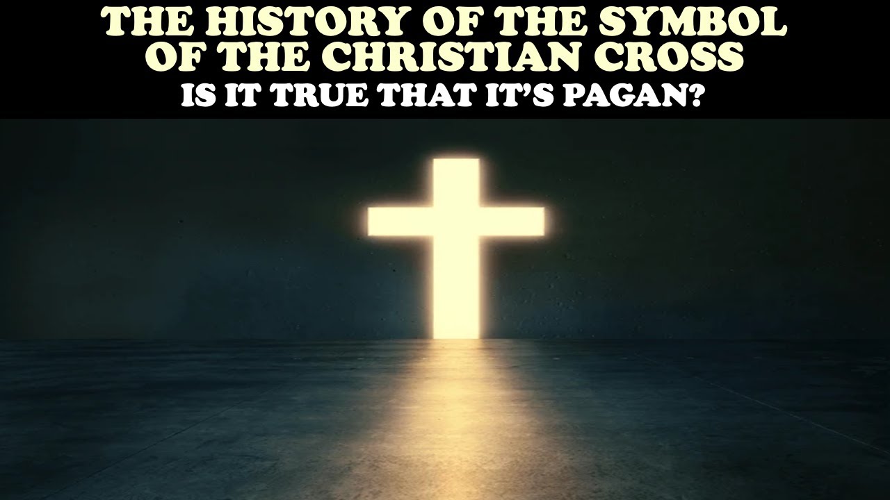 THE HISTORY OF THE SYMBOL OF THE CHRISTIAN CROSS ... IS IT TRUE THAT IT ...