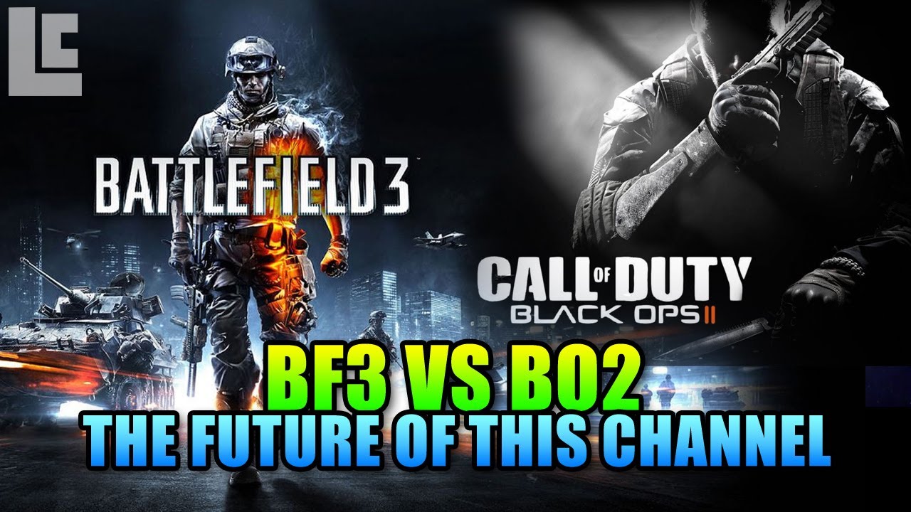 BF3 vs BO2 + The Future Of This Channel (Battlefield 3 Gameplay/Black ...