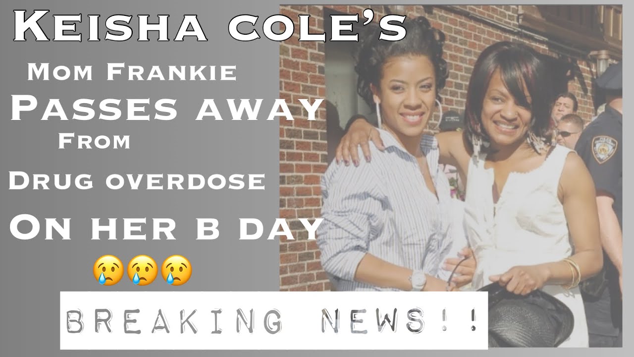 KEISHA COLES MOTHER FRANKIE PASSES WAY FROM DRUG OVERDOSE ON HER ...