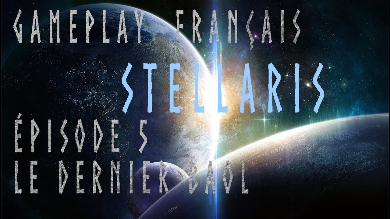Gameplay Français, Stellaris. Épisode 5. Le Dernier Baol. - YouTube