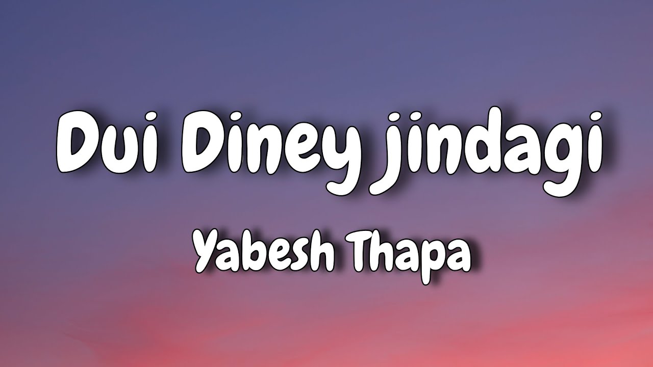 Yabesh Thapa - Dui Diney Jindagi AESTHETIC LYRICS #yabeshthapa # ...