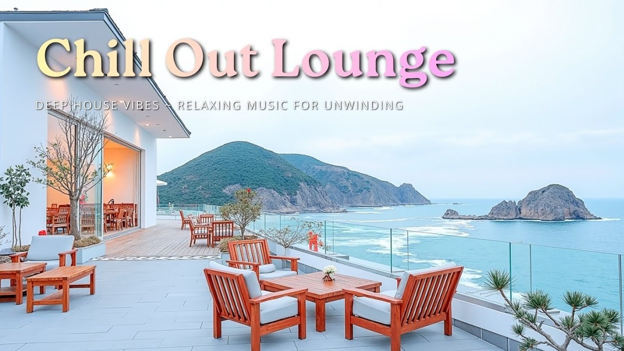 Chill Out Lounge ~ Deep House Vibes ~ Relaxing Music for Unwinding ...