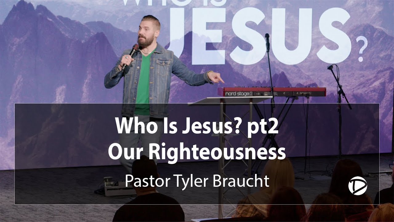Who Is Jesus? pt2 - Our Righteousness by Pastor Tyler Braucht - YouTube