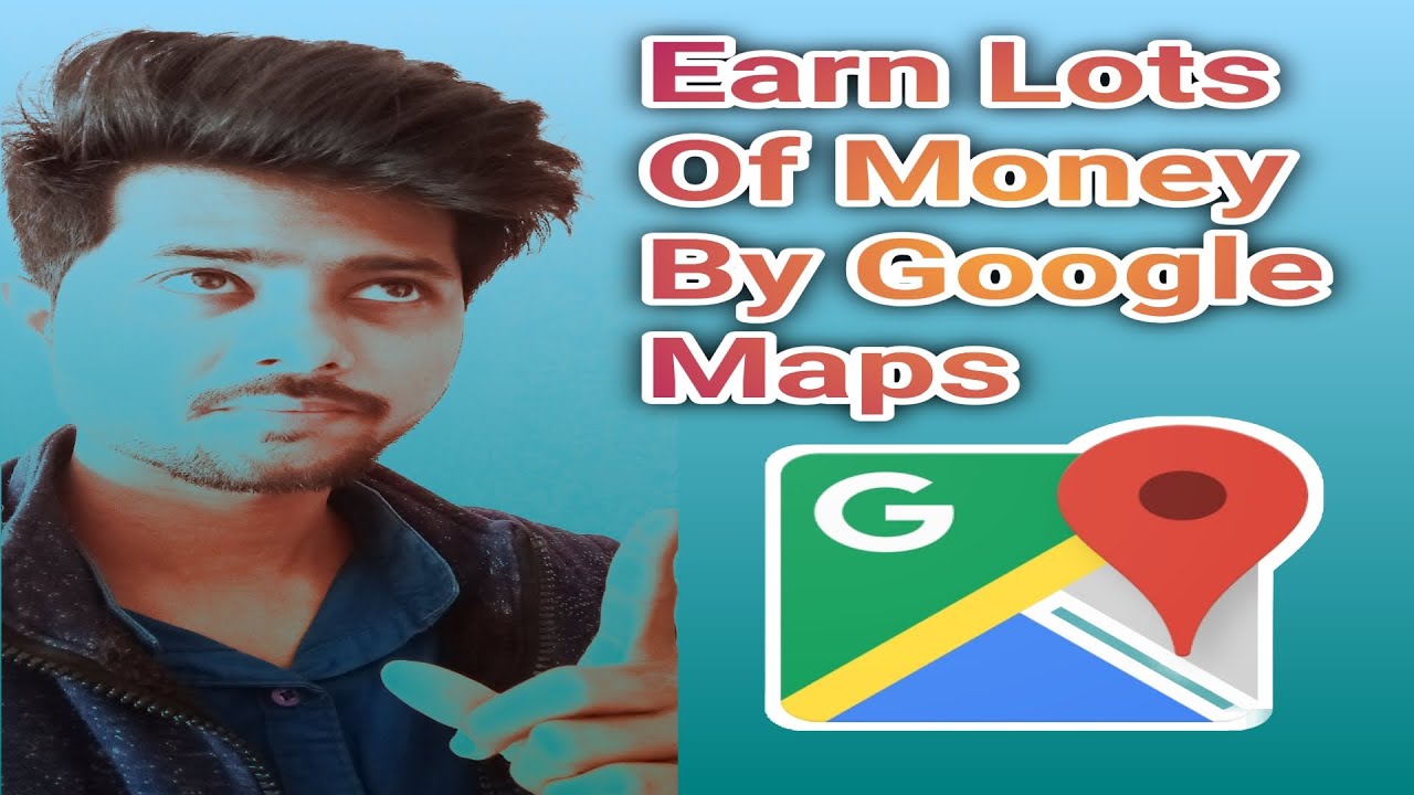 Make Money From Google Maps 2020 Earn Money Daily Using Google Map Make Money From Google Maps 2020 Earn Money Daily Using Google Map