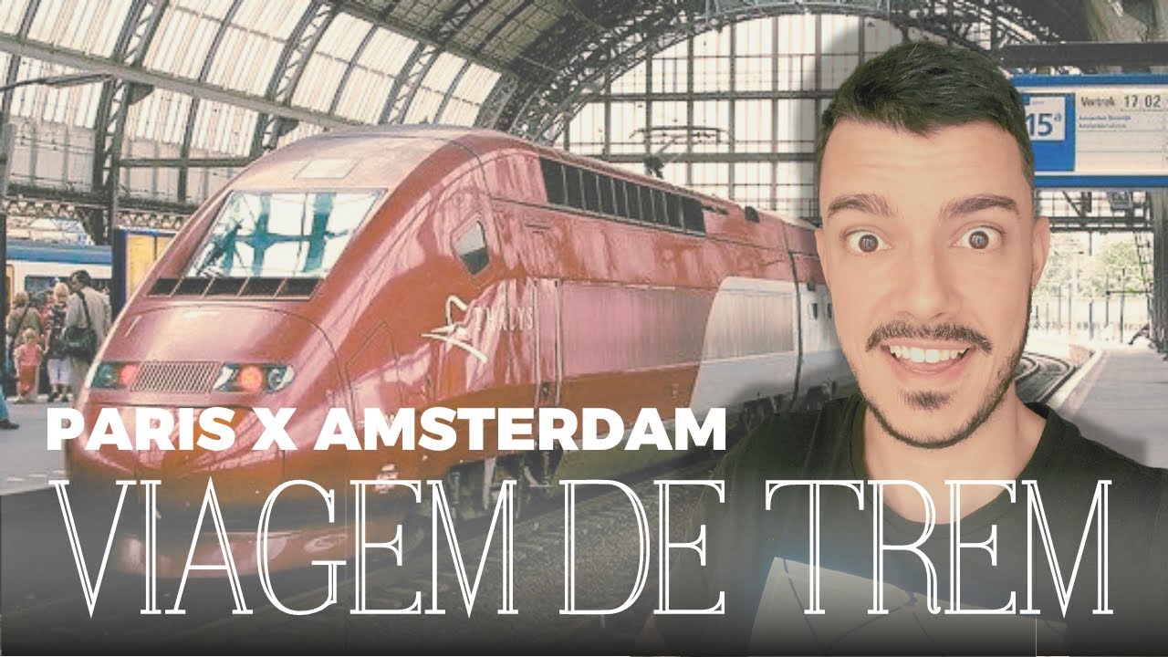 VIAJAMOS DE TREM PELA EUROPA - THALYS PARIS x AMSTERDAM - YouTube