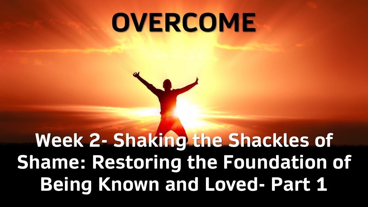 Overcome Week 2: Shaking the Shackles of Shame by Pastor Chris Leiby ...