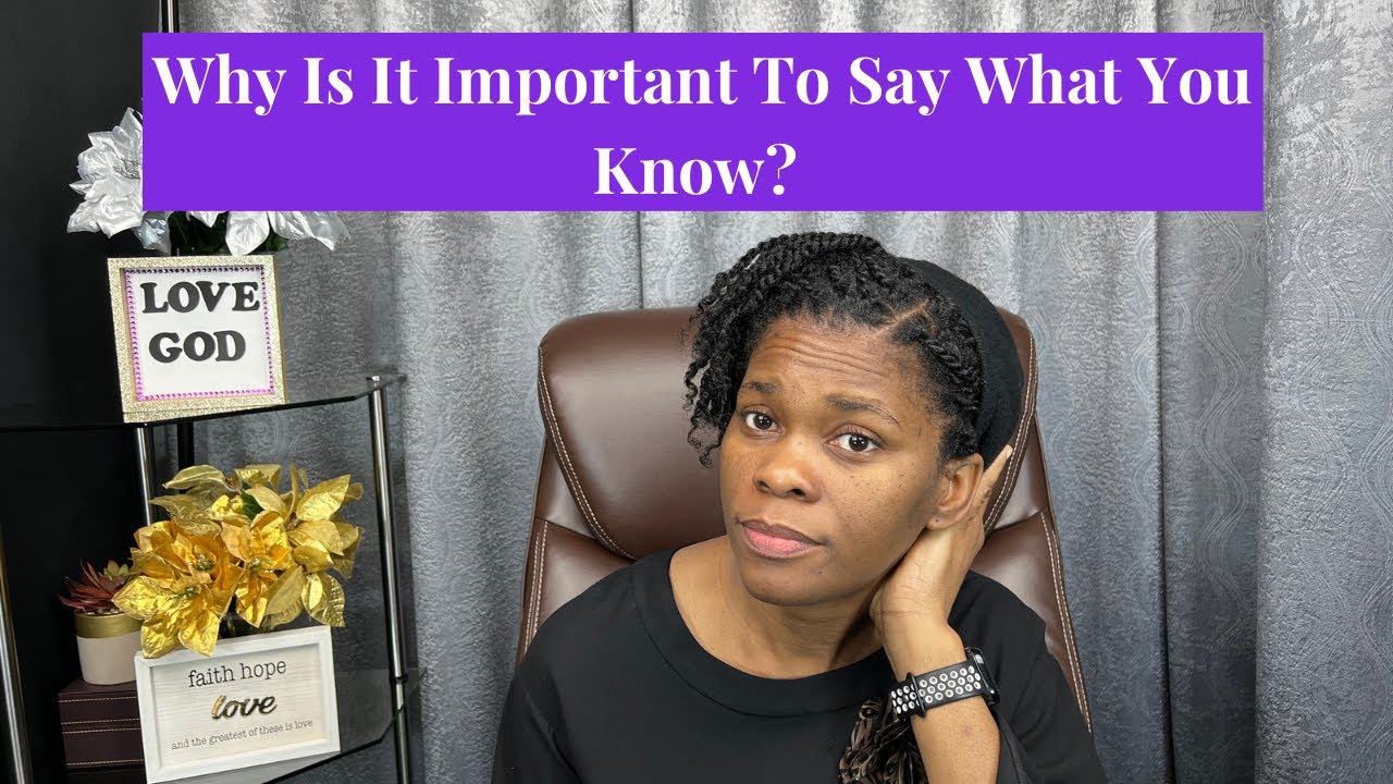 Why Is It Important To Say What You Know? - YouTube