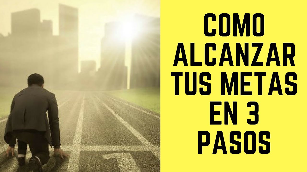 Como alcanzar tus metas en tres pasos - YouTube