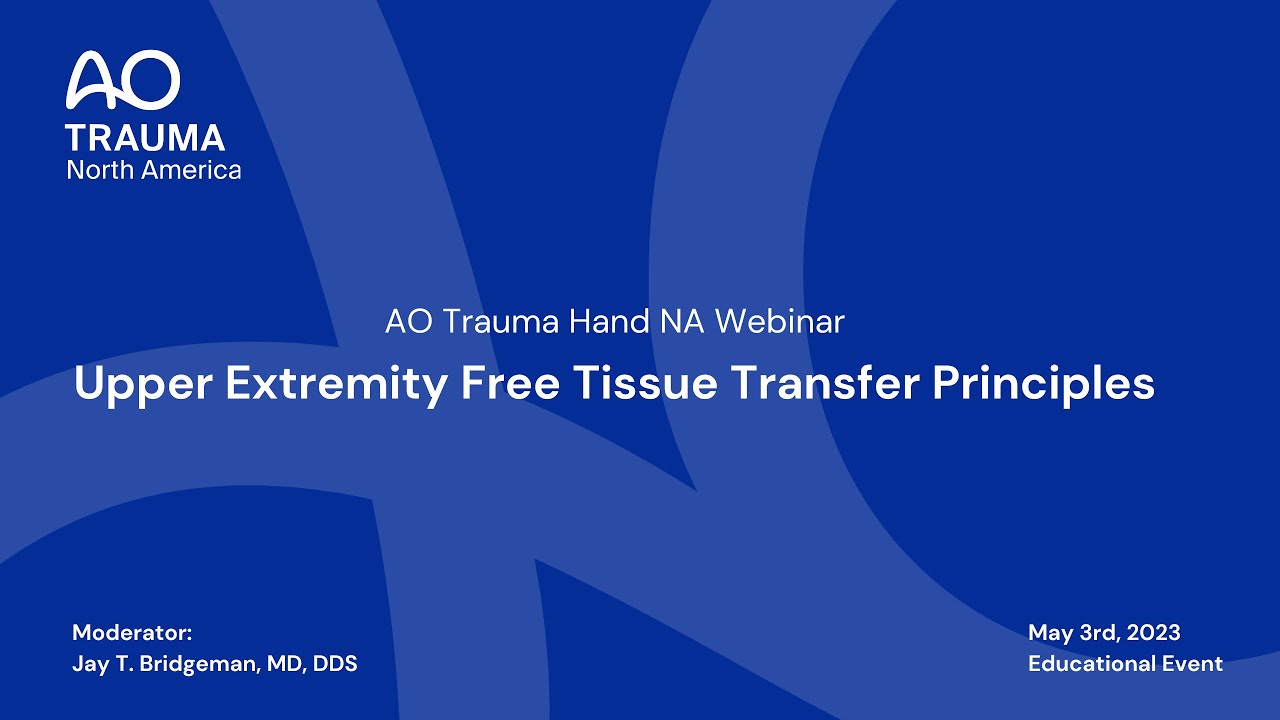 AO Trauma Hand NA Webinar— Upper Extremity Free Tissue Transfer ...