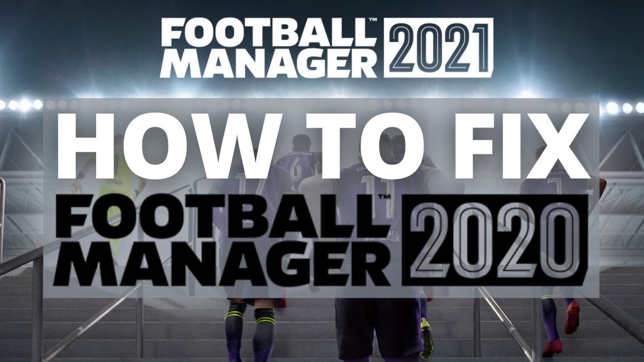 FM 2021 | How To Fix Football Manager 2020 - YouTube