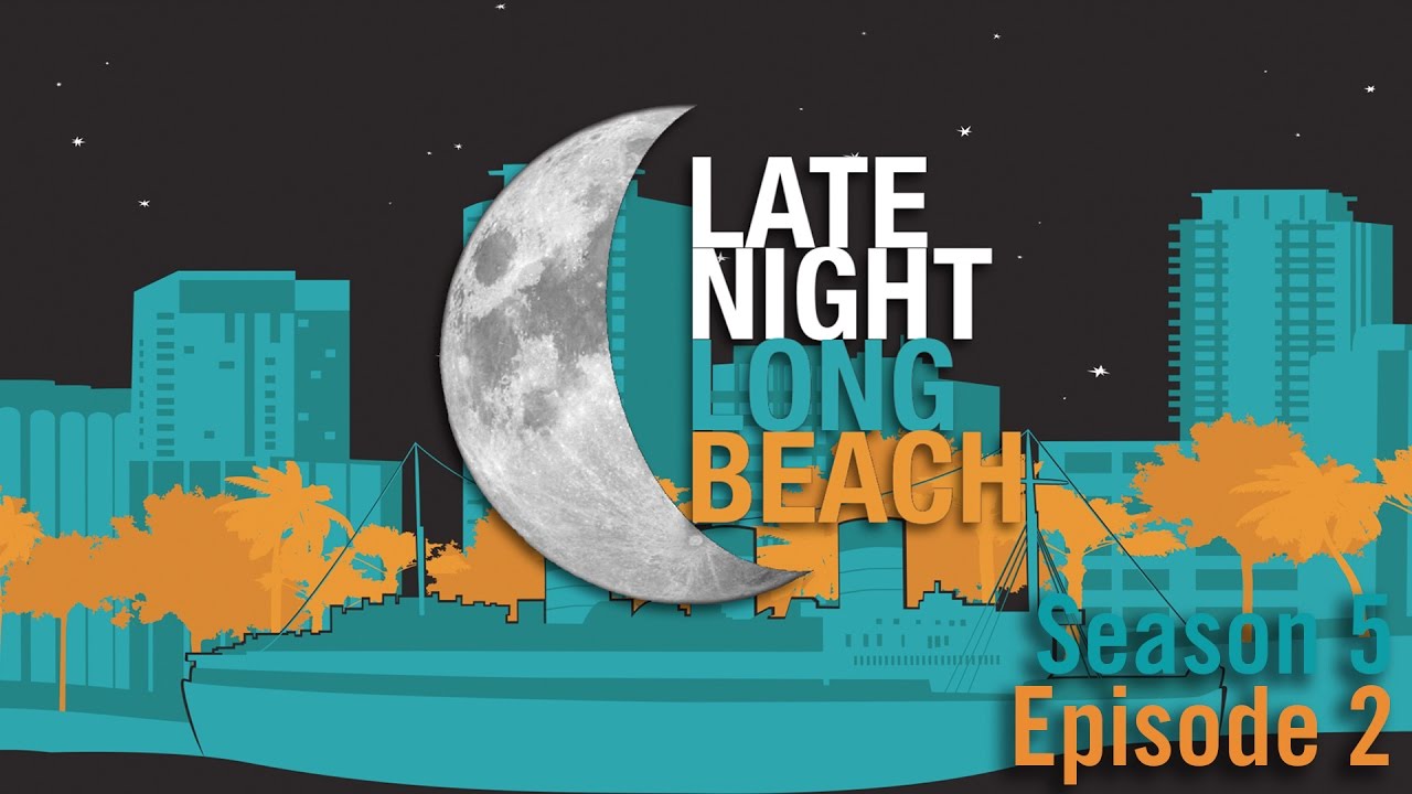 Late Night Long Beach: Season 5 Episode 2 - YouTube