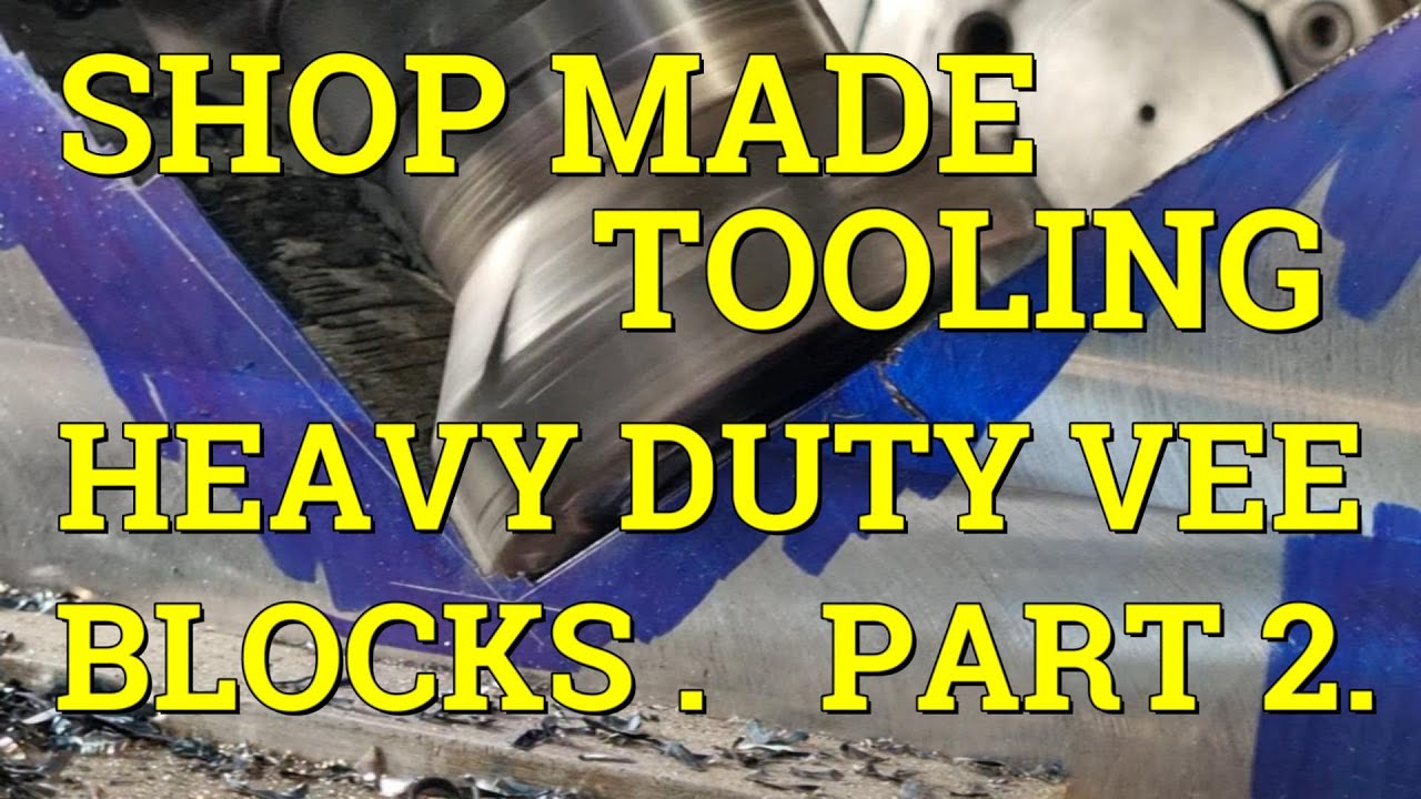 SHOP MADE TOOLING . MACHNING HEAVY DUTY LARGE VEE BLOCKS . Part 2 ...