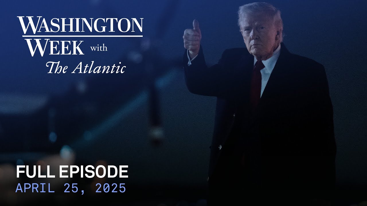 Washington Week with The Atlantic full episode, 4/25/25 - YouTube