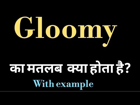 gloomy meaning meaning of gloomy gloomy ka Hindi mein kya matlab hota ...
