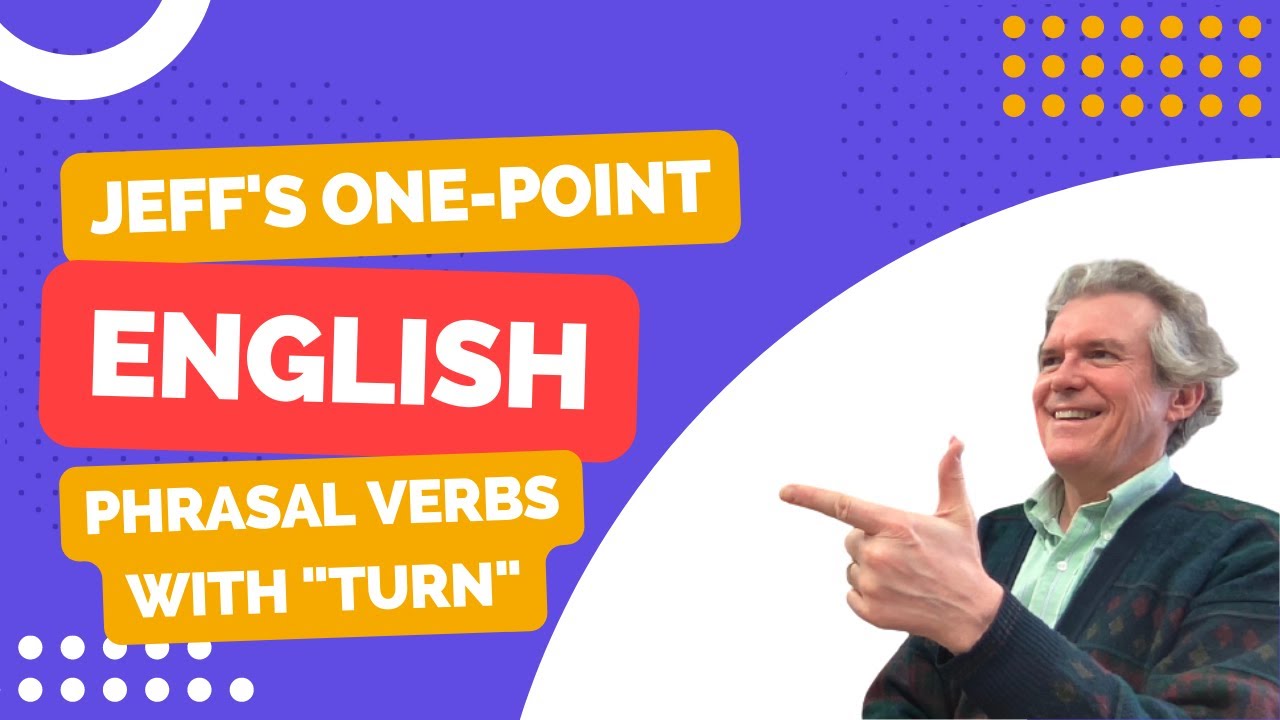 Jeff's One Point English: Phrasal Verbs with "Turn" - YouTube