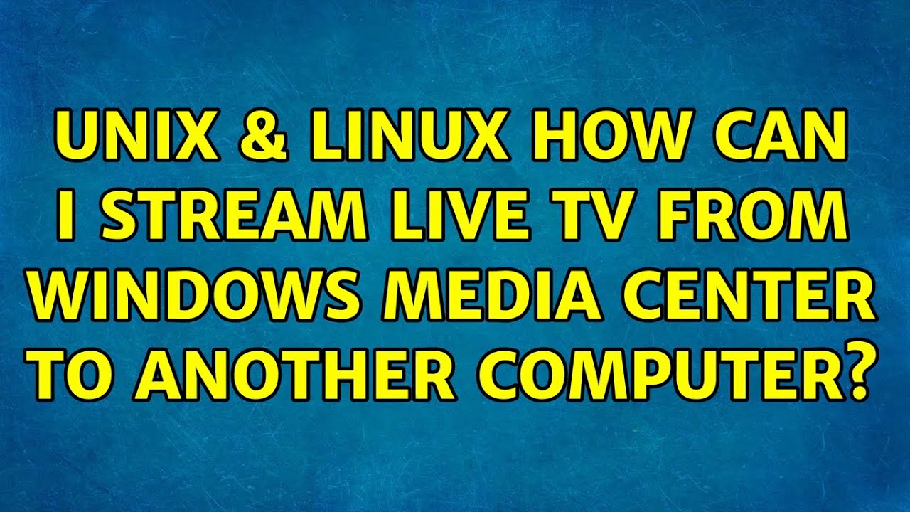 Unix & Linux: How can I stream live TV from Windows Media Center to ...