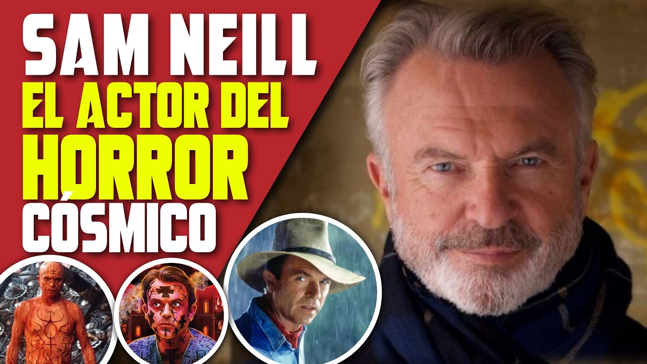 SAM NEILL (El veterano del HORROR CÓSMICO) - YouTube