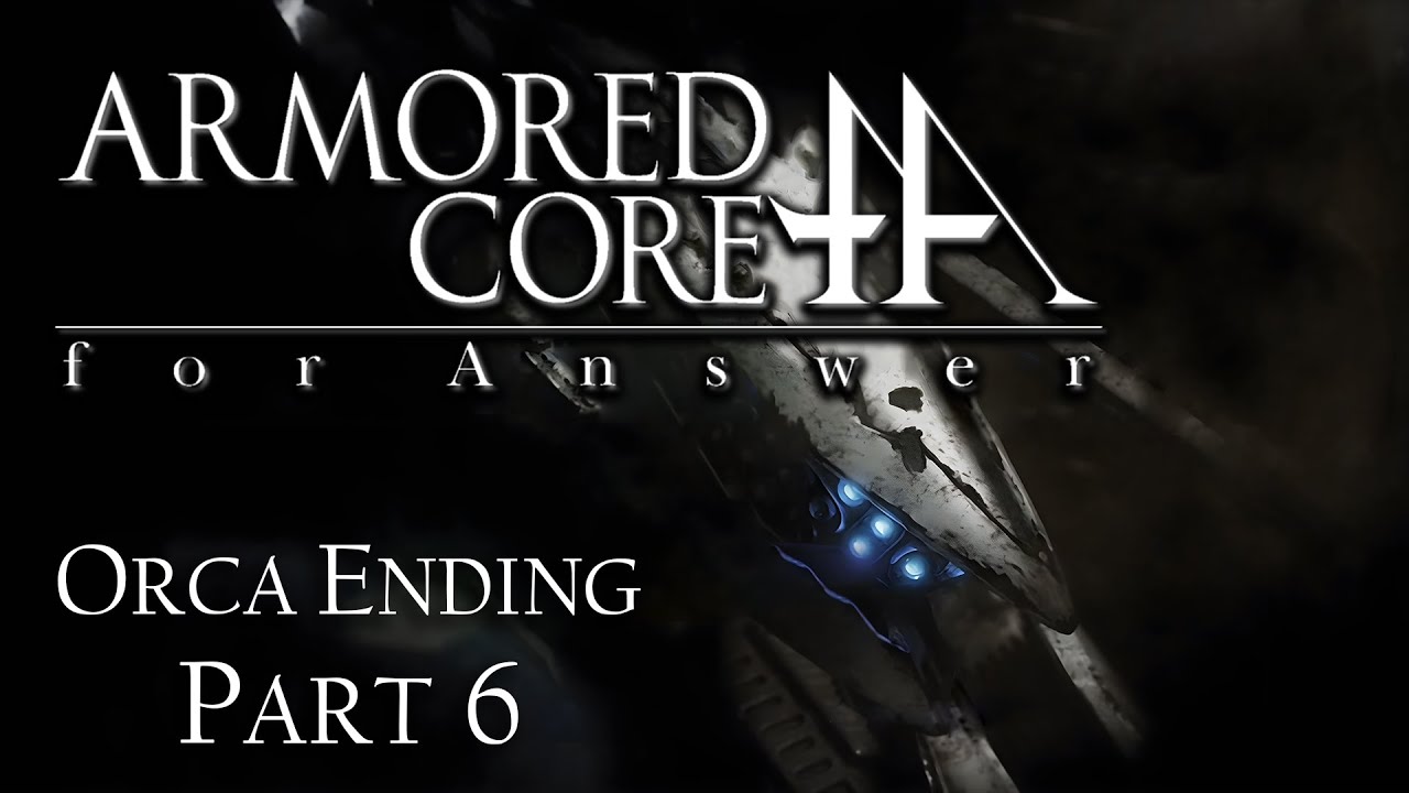 Armored Core: For Answer | Part 6 - New Mech New Me | ORCA Ending ...