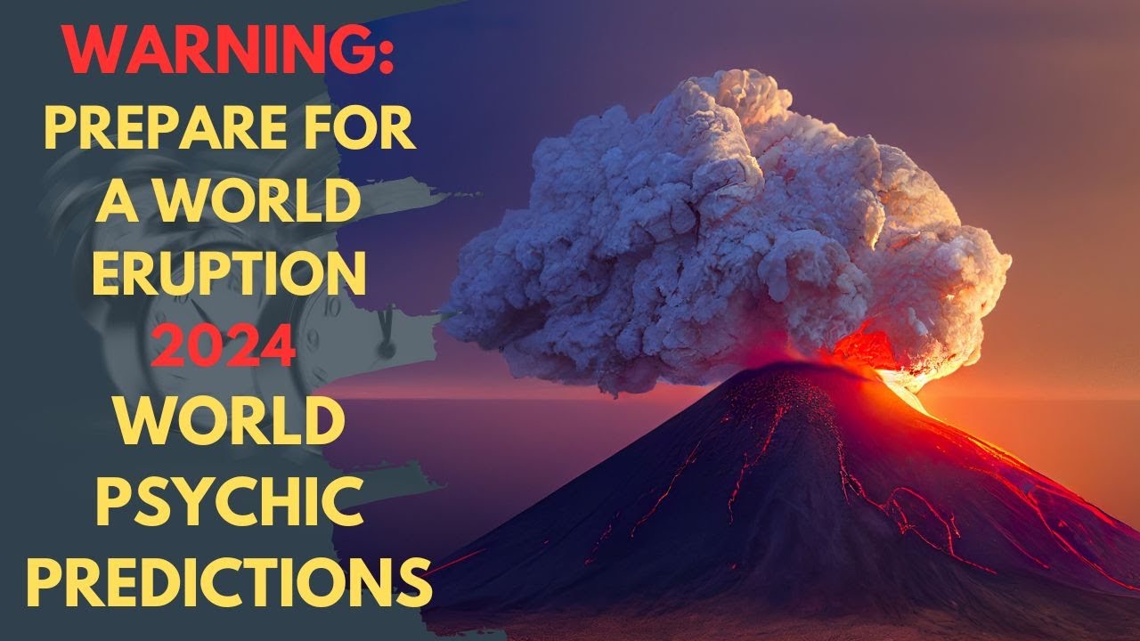 IT'S COMING! PREPARE! WORLD ERUPTION 2024 WORLD PSYCHIC PREDICTIONS# ...