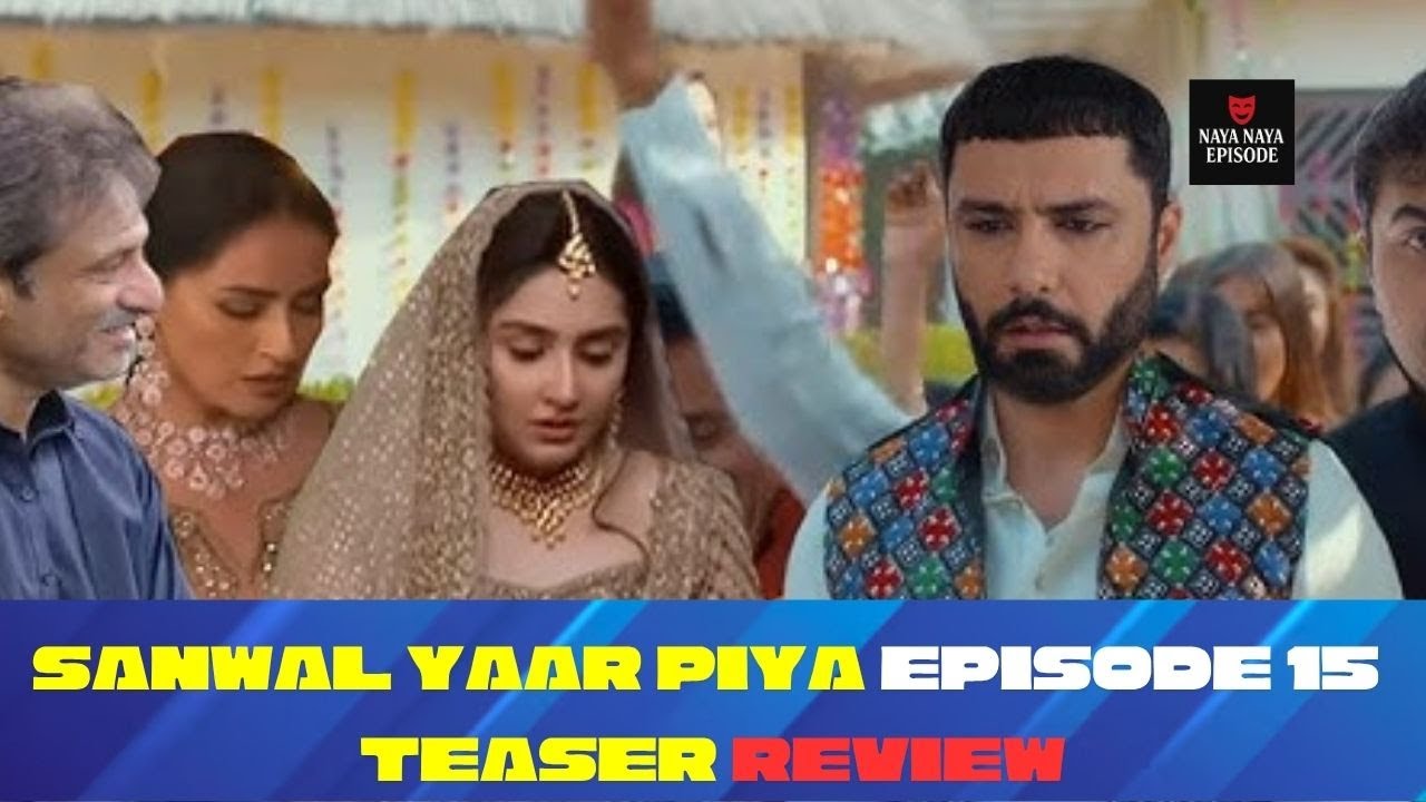 Sanwal Yaar Piya Ep 15 Promo Review | The Moment of Truth for Sanwal ...