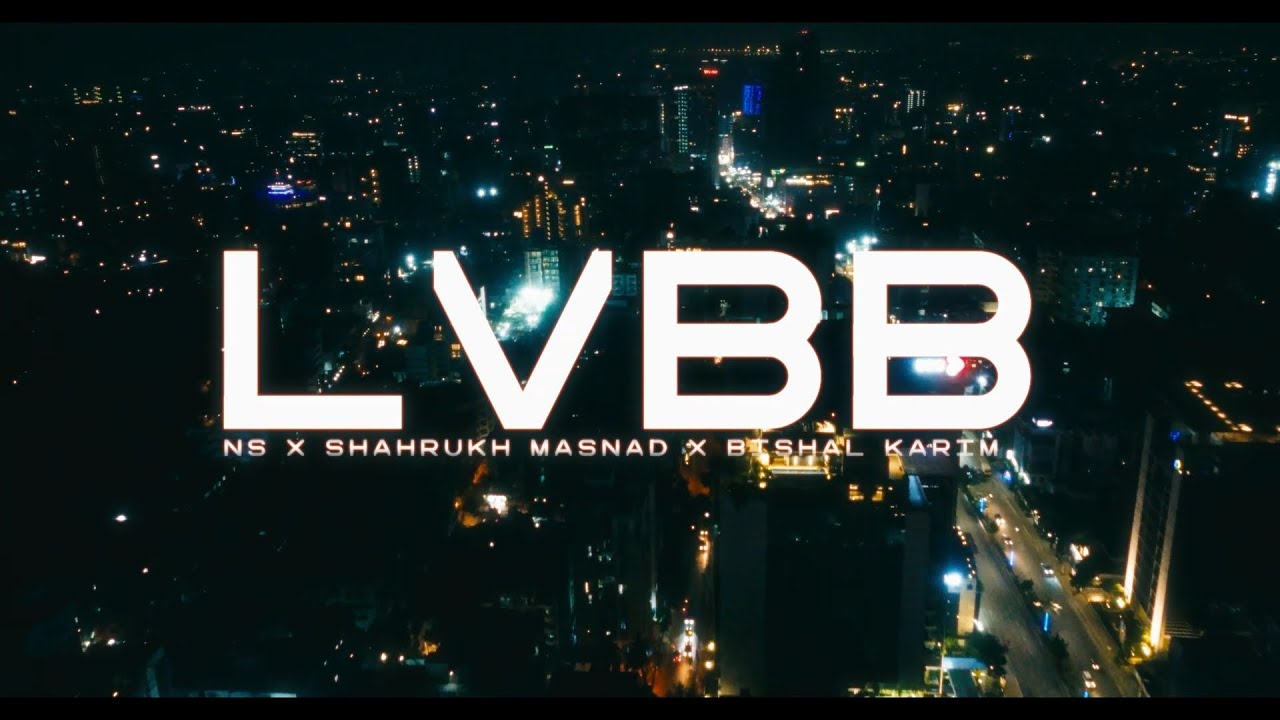 LVBB (Ft. Shahrukh Masnad, Bishal Karim, STNLSS) (OFFICIAL MUSIC VIDEO ...