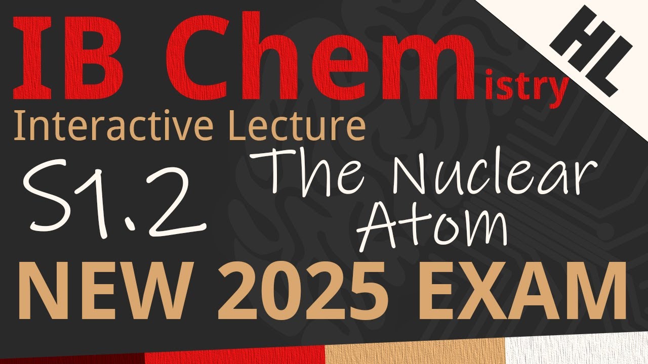 IB Chemistry S1.2 - The Nuclear Atom [AHL] - Interactive Lecture 2025 ...