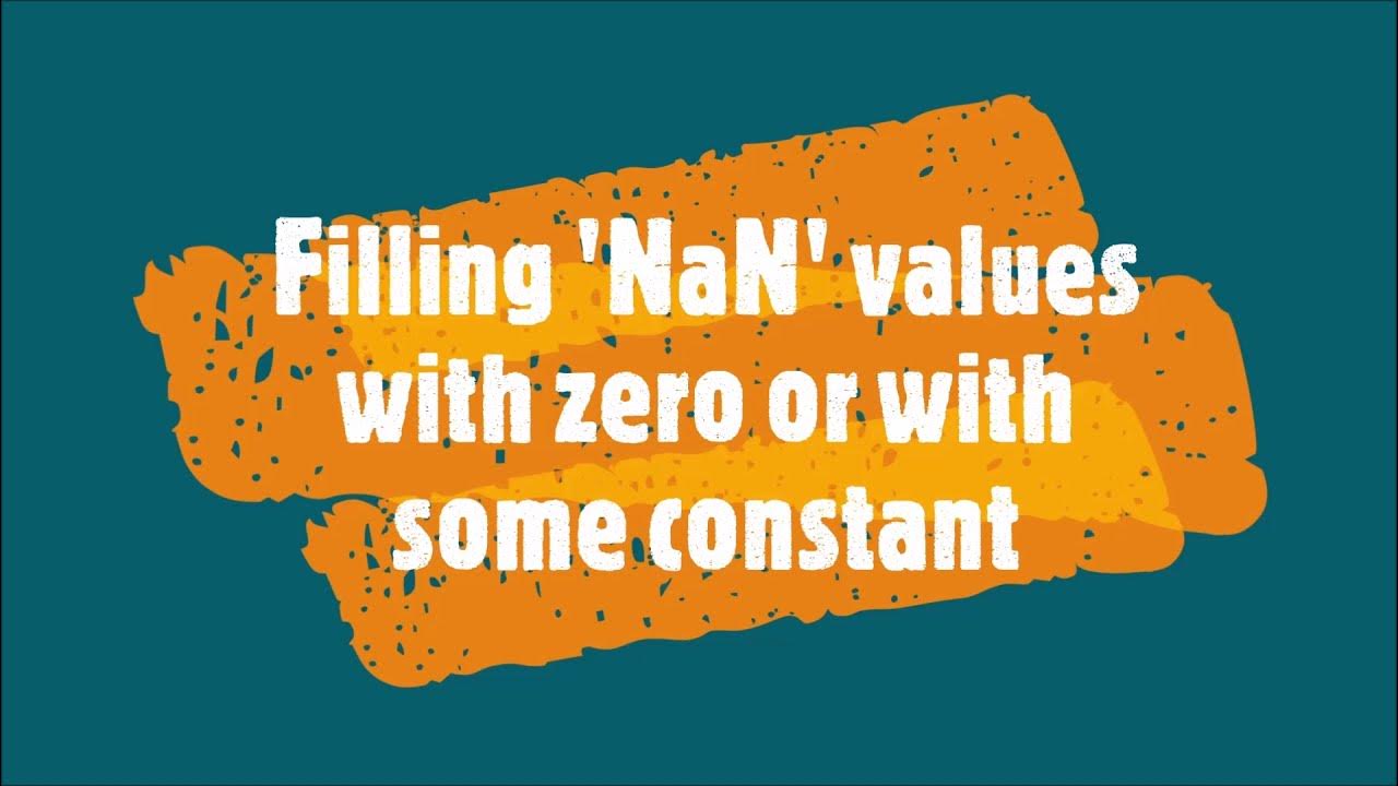26-Filling 'NaN' values with zero or with some constant - YouTube
