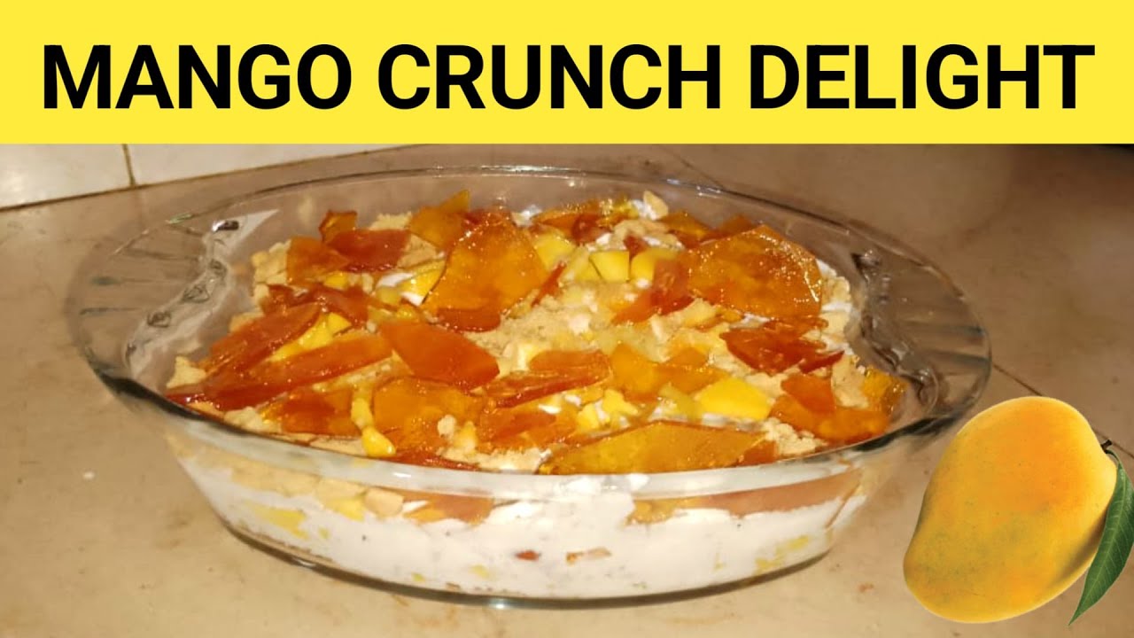 Mango Crunch Delight Recipe In 10 Minutes | Mango Crunch Quick Recipe ...