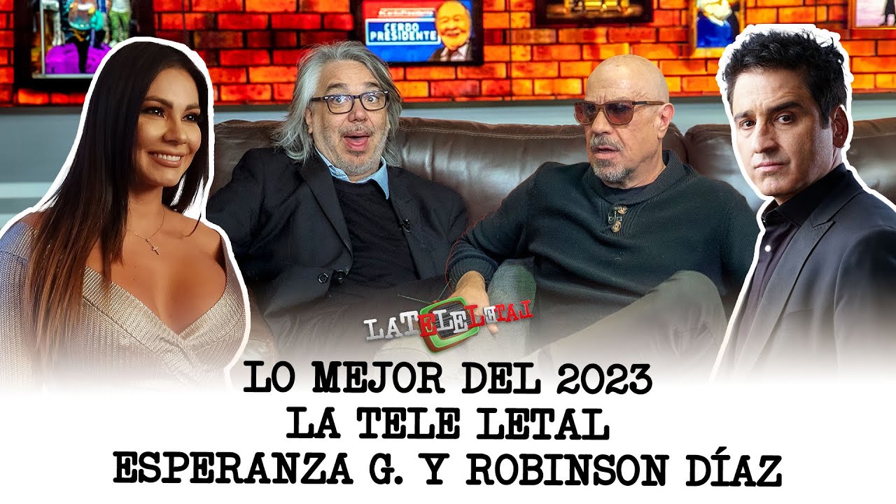Lo mejor del 2023 en La Tele Letal | Esperanza G. y Robinson Díaz - YouTube