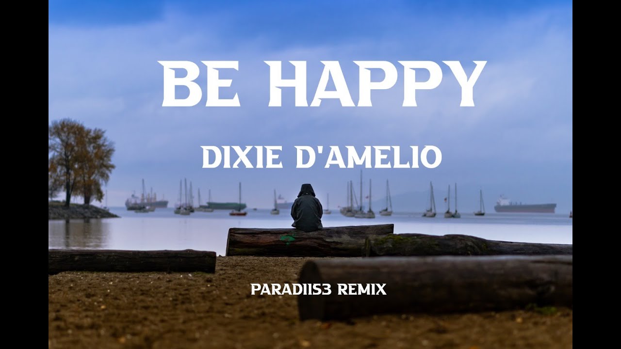 Be Happy - Dixie D'Amelio (PARADIIS3 Remix) - YouTube