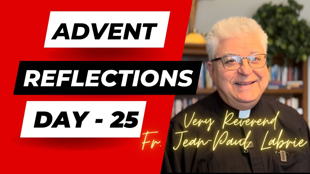 Advent Reflections by Very Rev. FR. Jean-Paul Labrie ( Day - 25 ) - YouTube