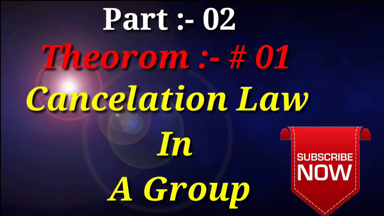 Group Theory || Cancellation Law In A Group || Theorem :- 01 ...