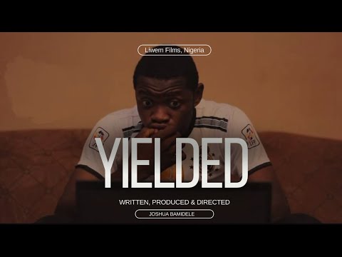 YIELDED ll Directed by Joshua Bamidele ll Liwem Productions - YouTube