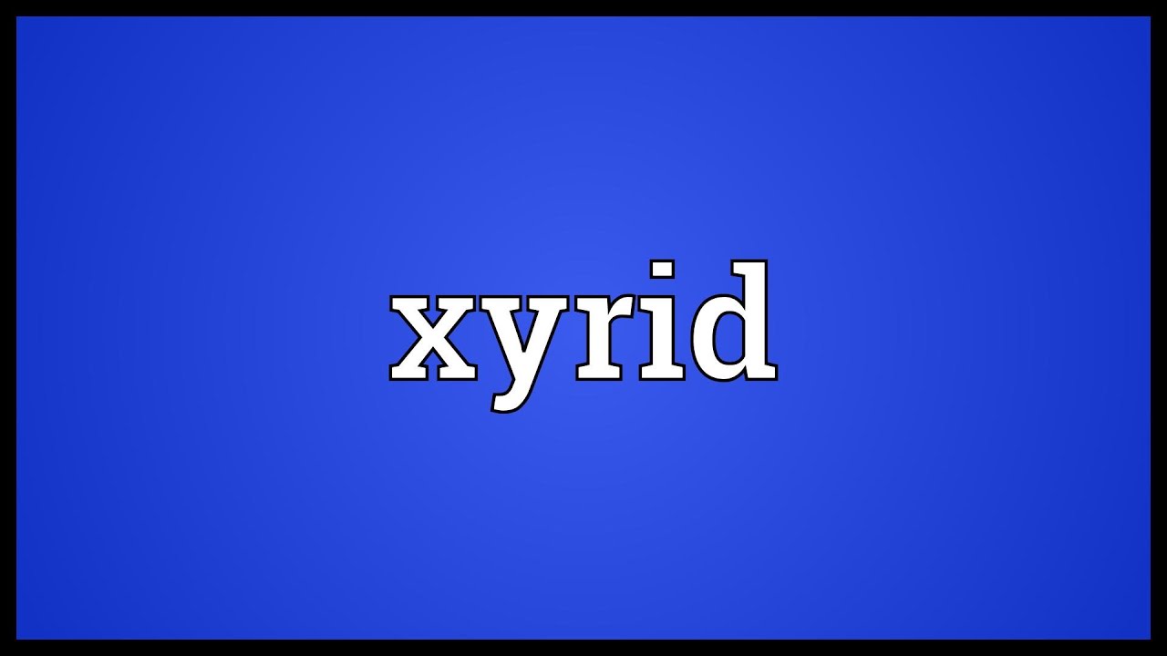 Xyrid Meaning - YouTube