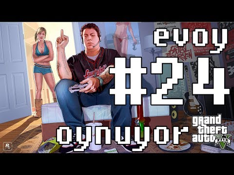 EVOY Grand Theft Auto 5 (GTA V) Oynuyor/ #24 Ne Eğlendik Bu Bölüm
